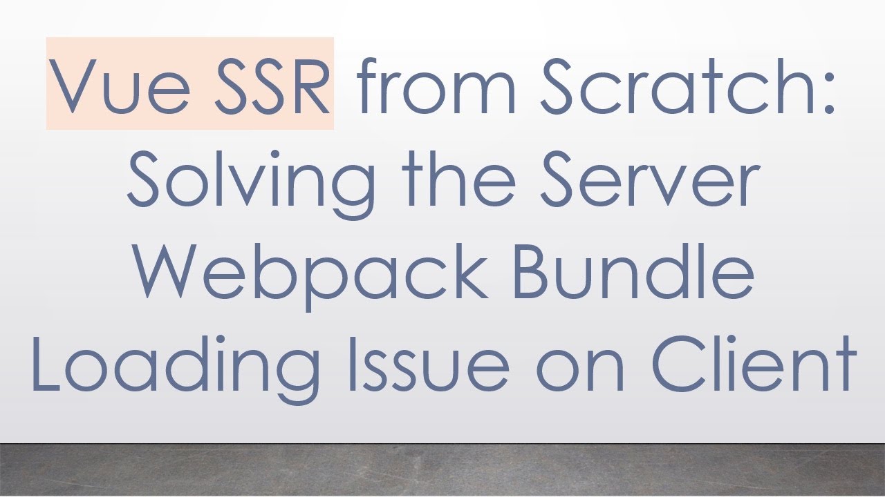 Vue Ssr From Scratch Solving The Server Webpack Bundle Loading Issue 7525