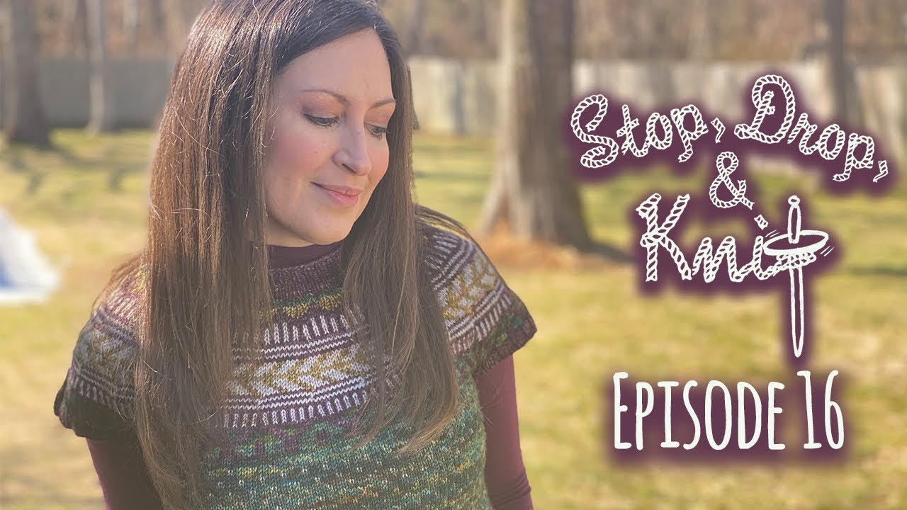 Episode 16: Stop, Drop and Knit! Epic Knitting Fail, Knitting Finished ...
