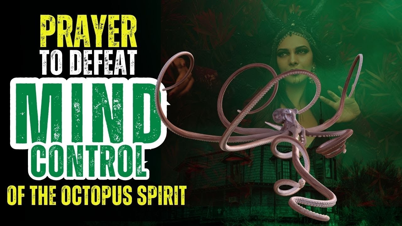 DELIVERANCE FROM THE SPIRIT OF MIND CONTROL : THE SPIRIT OF OCTOPUS ...
