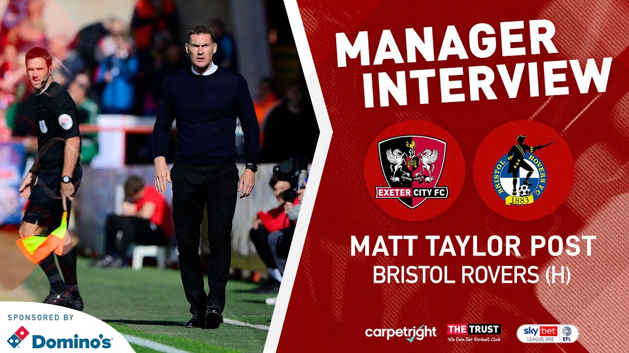 💬 Matt Taylor post Bristol Rovers (H) | Exeter City Football Club - YouTube