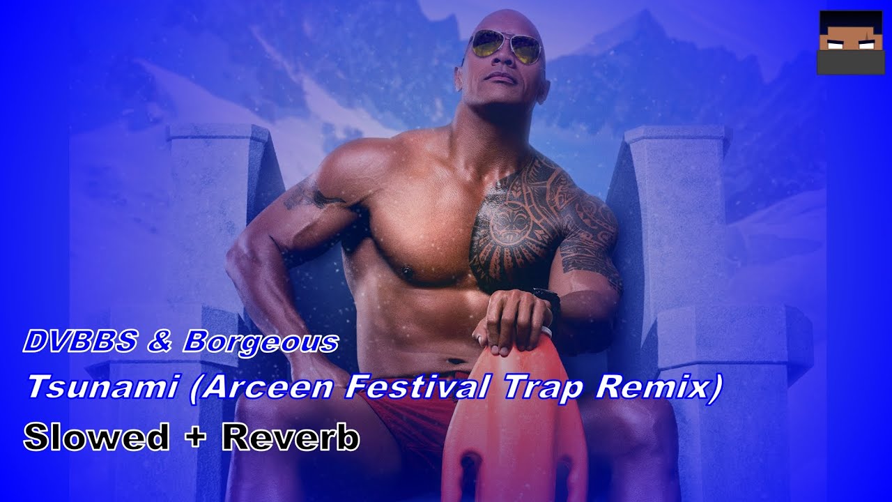 DVBBS & Borgeous - Tsunami (Arceen Festival Trap Remix) 【Slowed ...