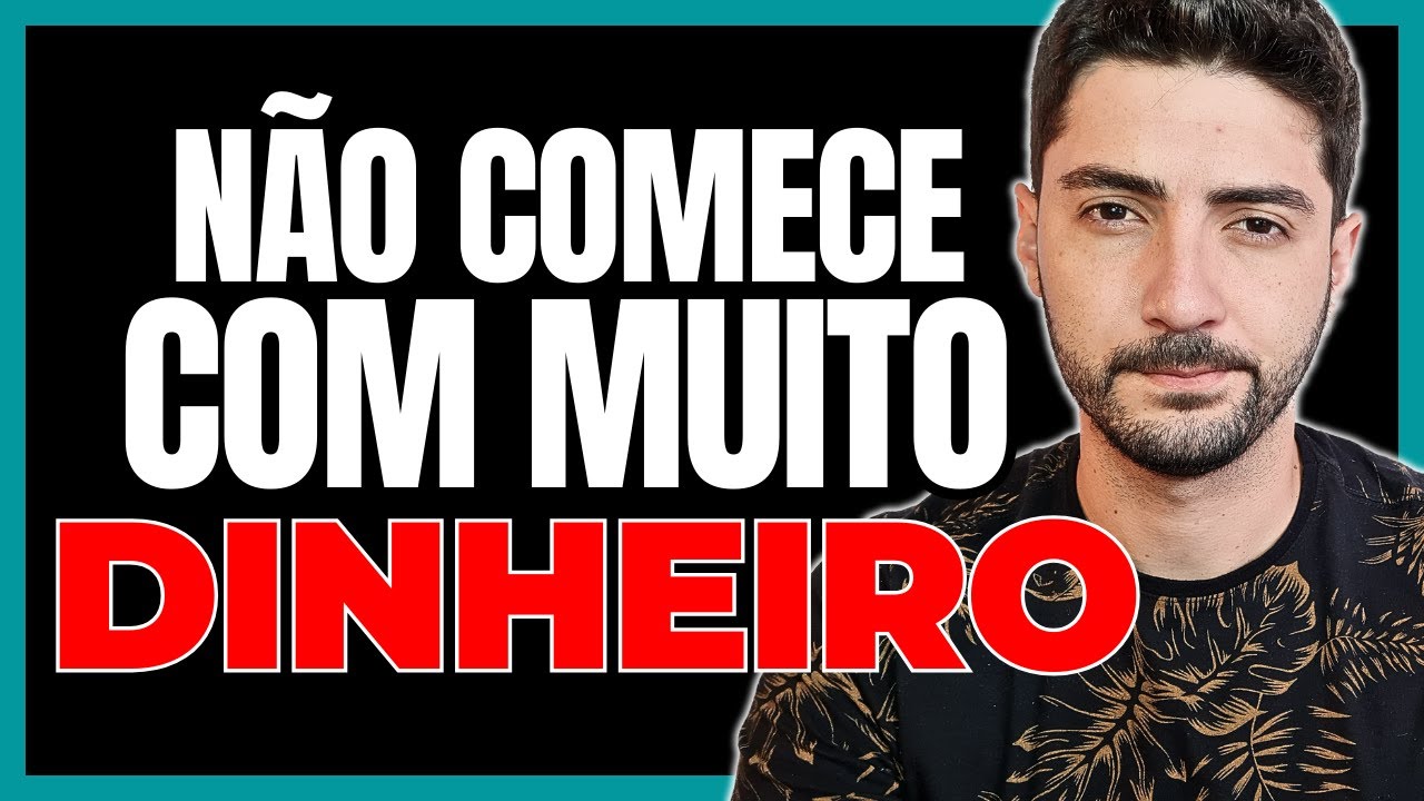 NÃO COMECE COM MUITO DINHEIRO, ATÉ 150 REAIS É O SUFICIENTE PARA VOCÊ ...