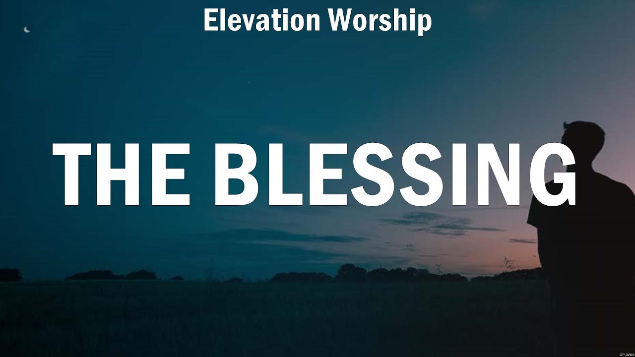 The Blessing - Elevation Worship (Lyrics) - Even When It Hurts, O Come ...
