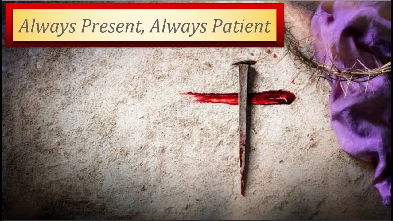 Always Present, Always Patient - YouTube