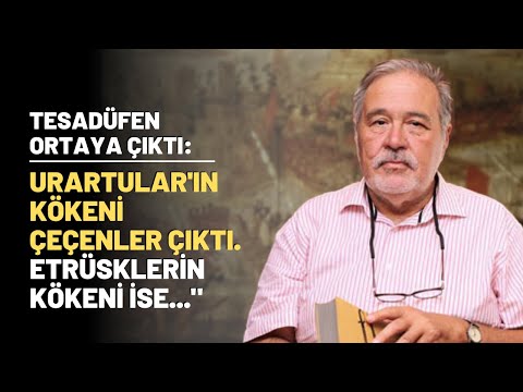 Tesadüfen Ortaya Çıktı: Urartular'ın Kökeni Çeçenler Çıktı. Etrüsklerin Kökeni İse...