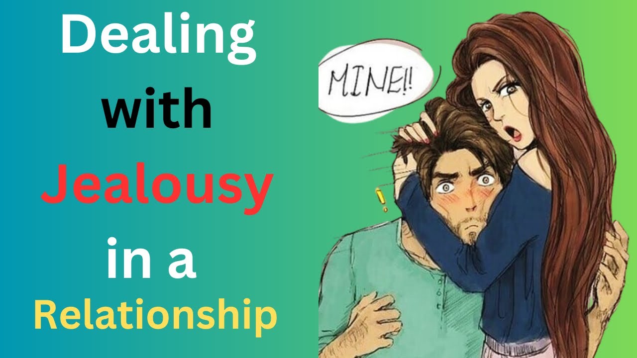 Dealing with Jealousy in a Relationship | Relationship Advice For Men ...