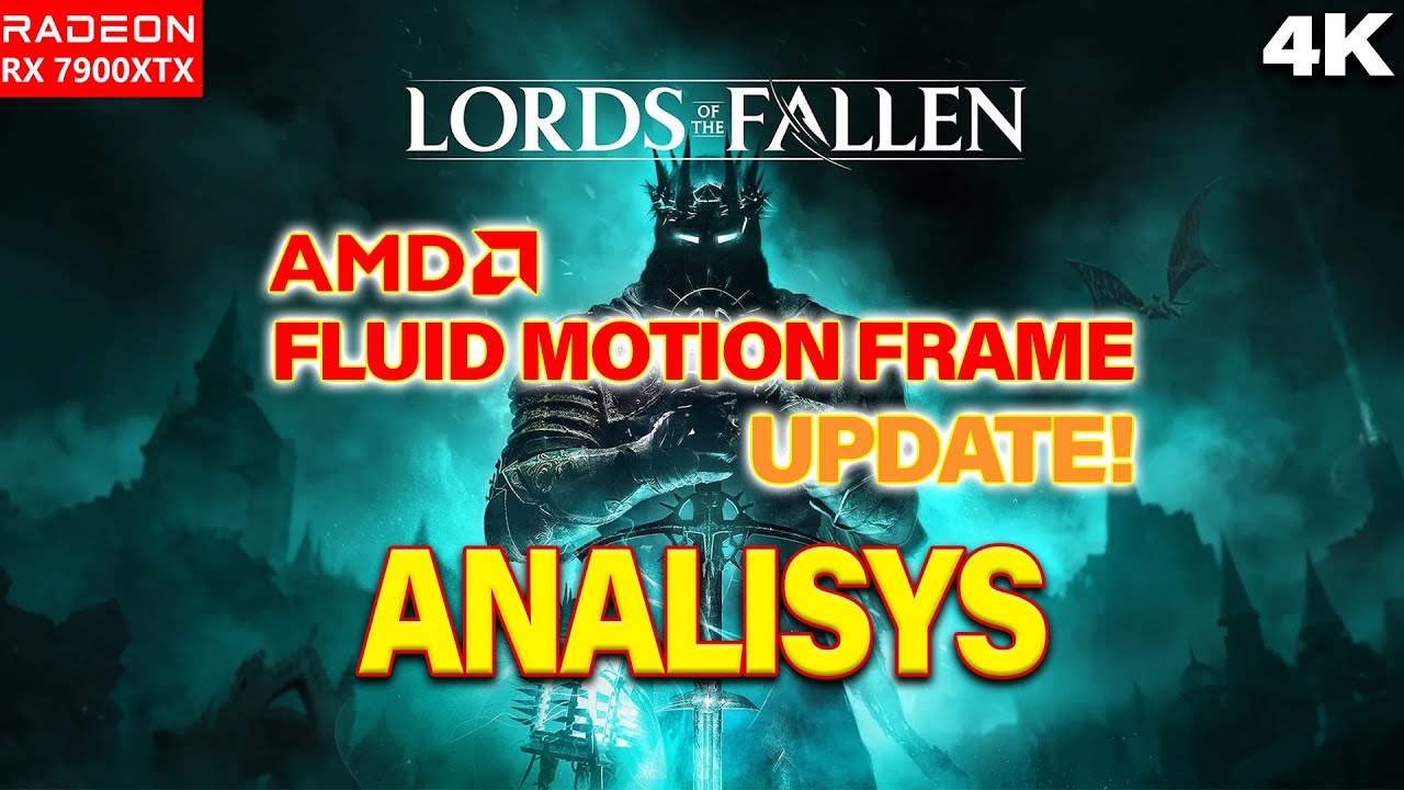 Lords of the Fallen [4K] AMD Fluid Motion Frame Update and Image Quality Analisys | RX 7900XTX ...