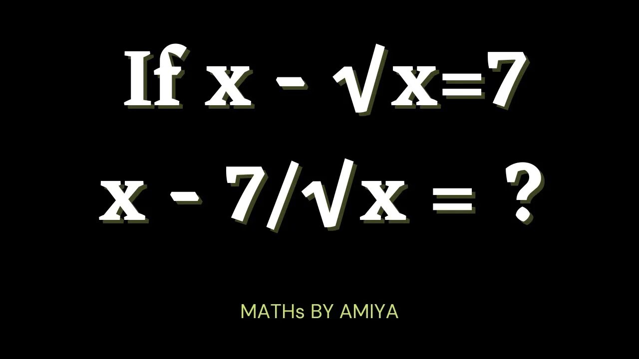 Can You Solve | x - √x=7, x - 7/√x = ? | Quick Approach By Amiya SIr ...