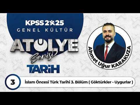 3 - İslam Öncesi Türk Tarihi 3. Bölüm ( Göktürkler - Uygurlar ) - Ahmet Uğur KARAKUZA