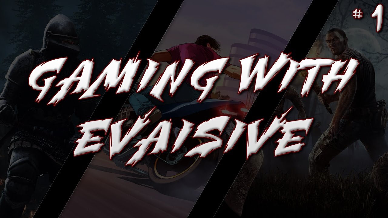 Gaming With EvAsive / Funny Moments (H1Z1/GTA5/Chivalry/L4D2/DayZ ...