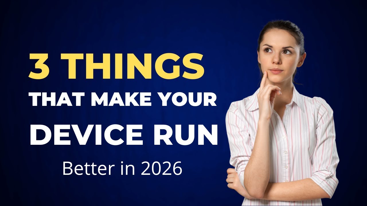 THE 3 THINGS THAT MAKE YOUR DEVICE RUN BETTER IN 2026 - YouTube