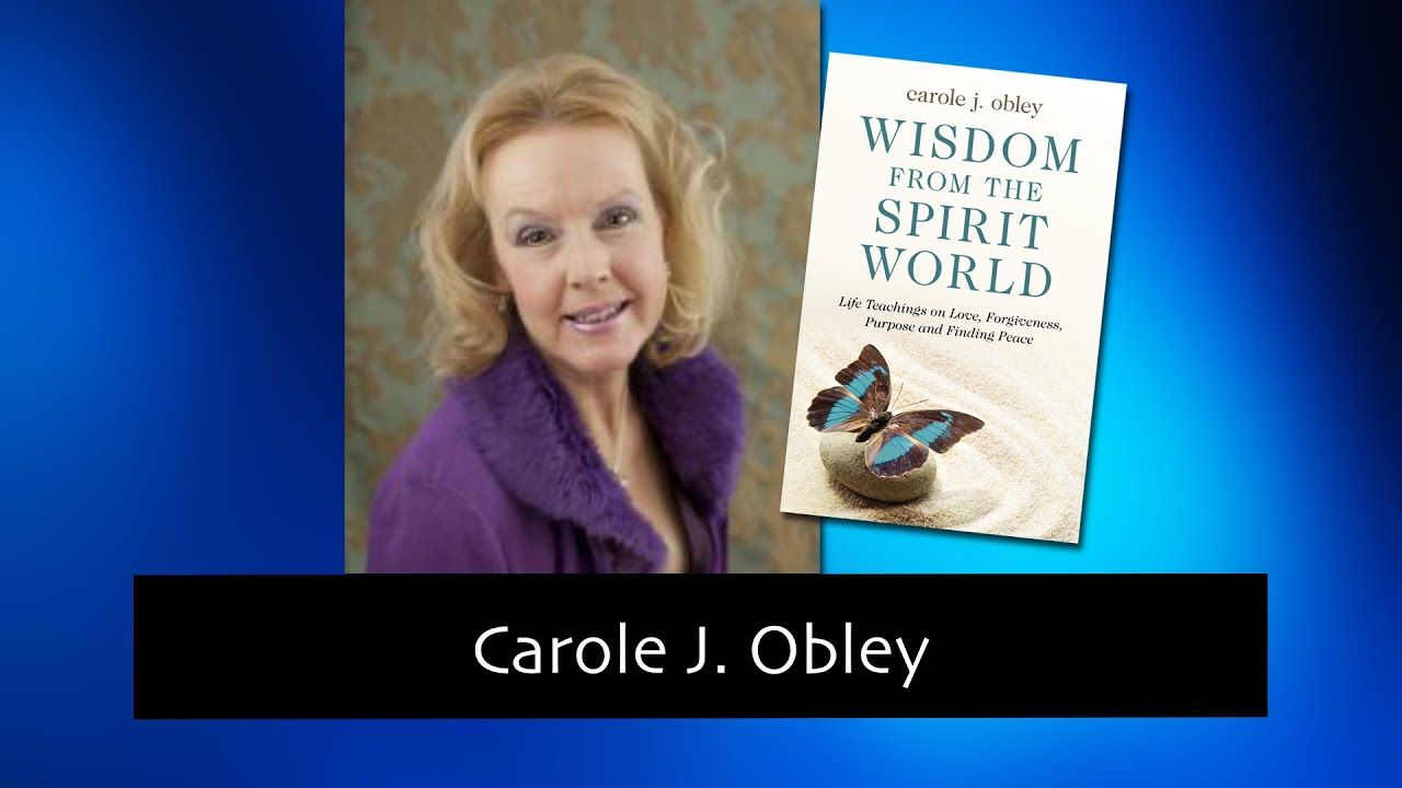 308 Wisdom From the Spirit World with Carole J. Obley - YouTube