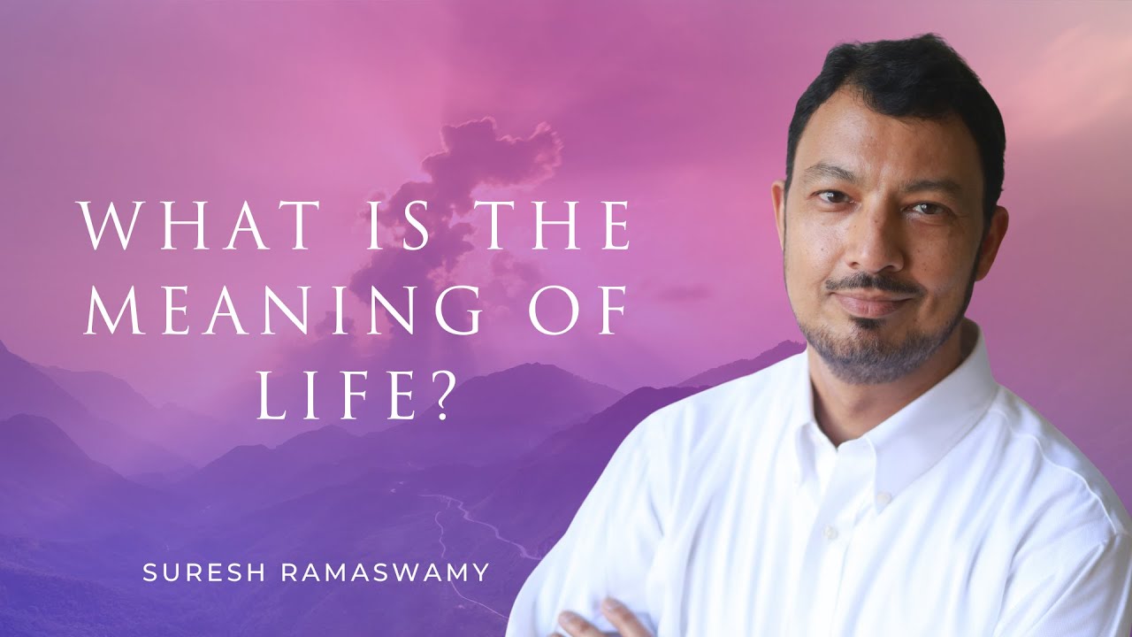 What Is the Meaning of Life? Suresh Ramaswamy answers - YouTube