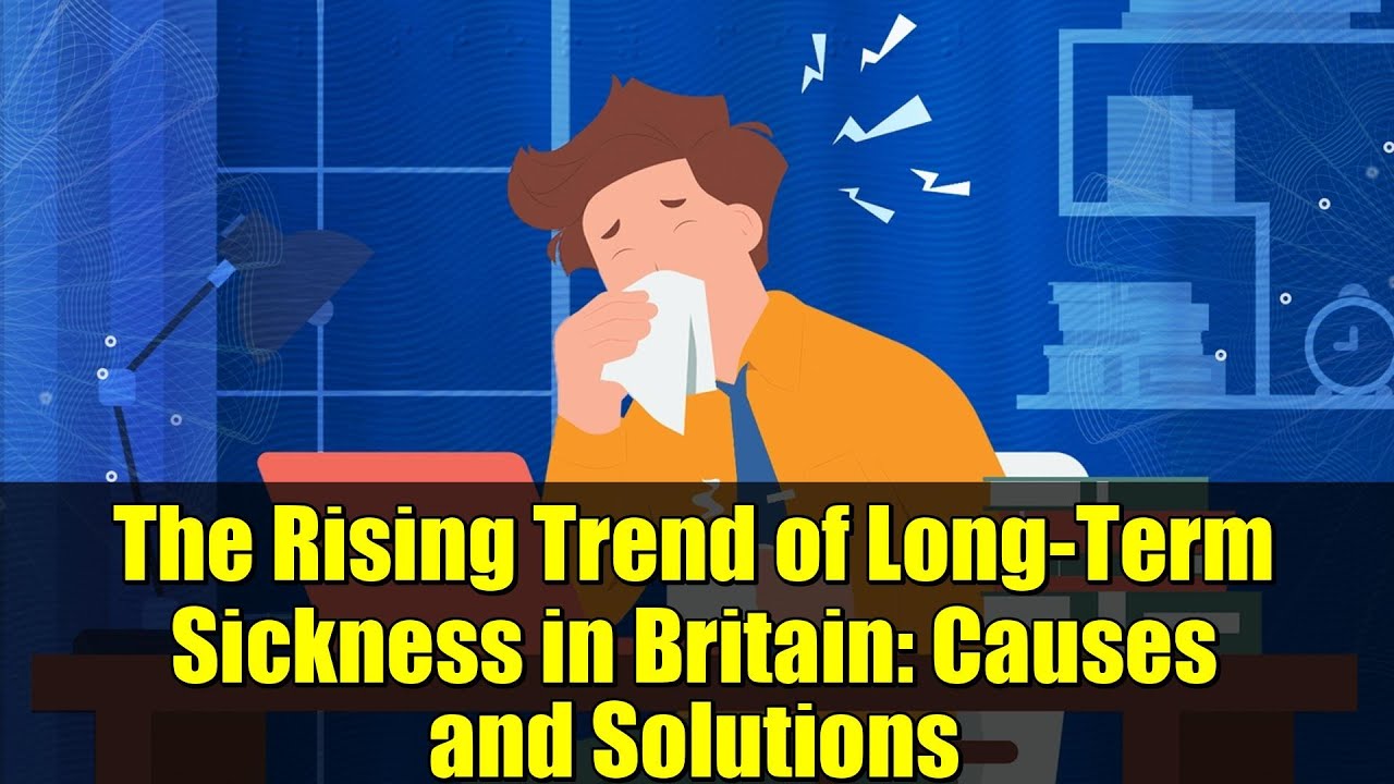 The Rising Trend of Long-Term Sickness in Britain: Causes and Solutions ...