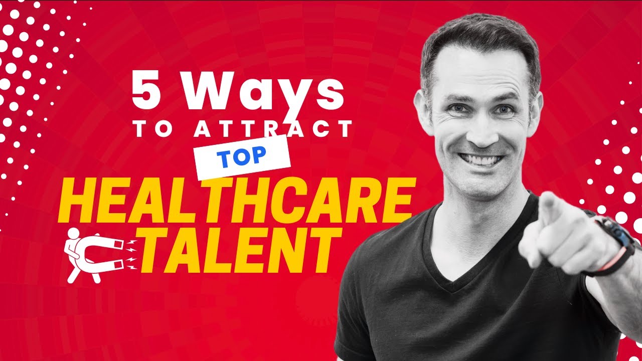 5 Ways To Attract Top Healthcare Talent - YouTube