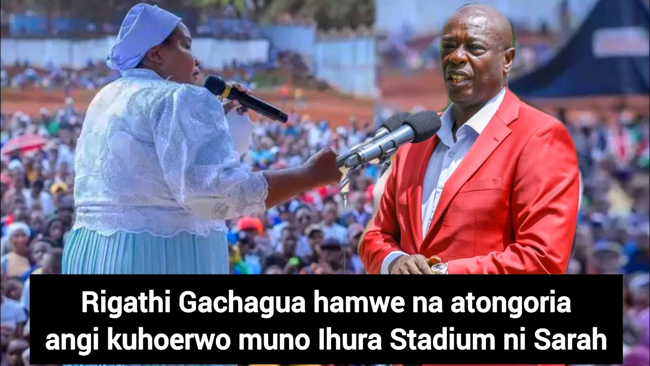 🥺Rigathi Gachagua na atongoria angi kuhoerwo muno ni Sarah Kimunyi ...