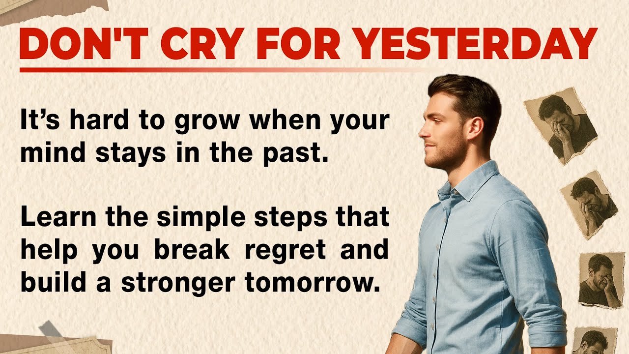 Improve Your English Fluency | Don't Cry for Yesterday | Forget the ...