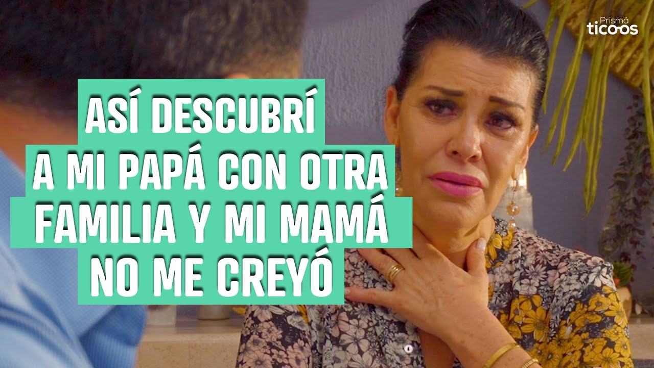 Así descubrí a mi papá con otra familia y mi mamá no me creyó. - YouTube