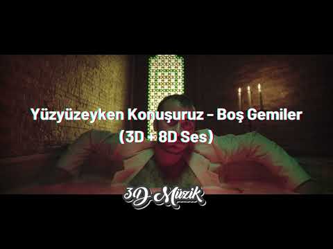 Yüzyüzeyken Konuşuruz - Boş Gemiler (3D + 8D Ses)