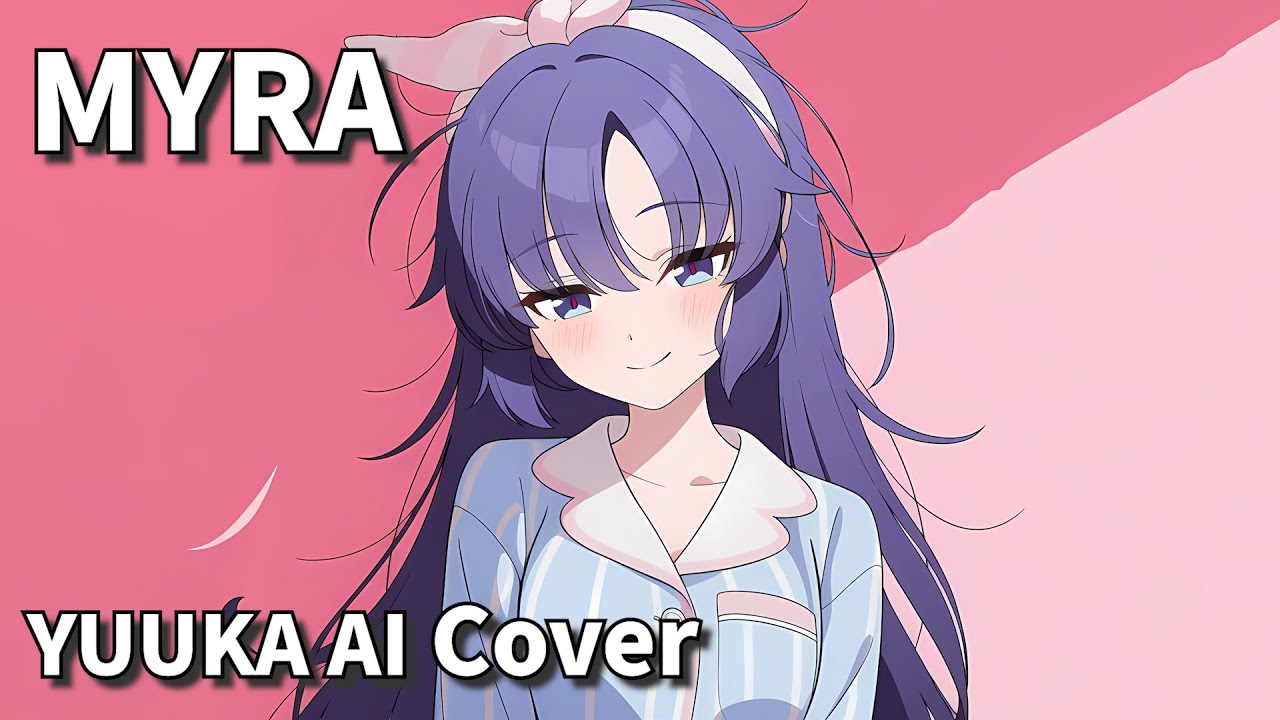 Myra | AI Cover - 유우카(早瀬 ユウカ) - YouTube