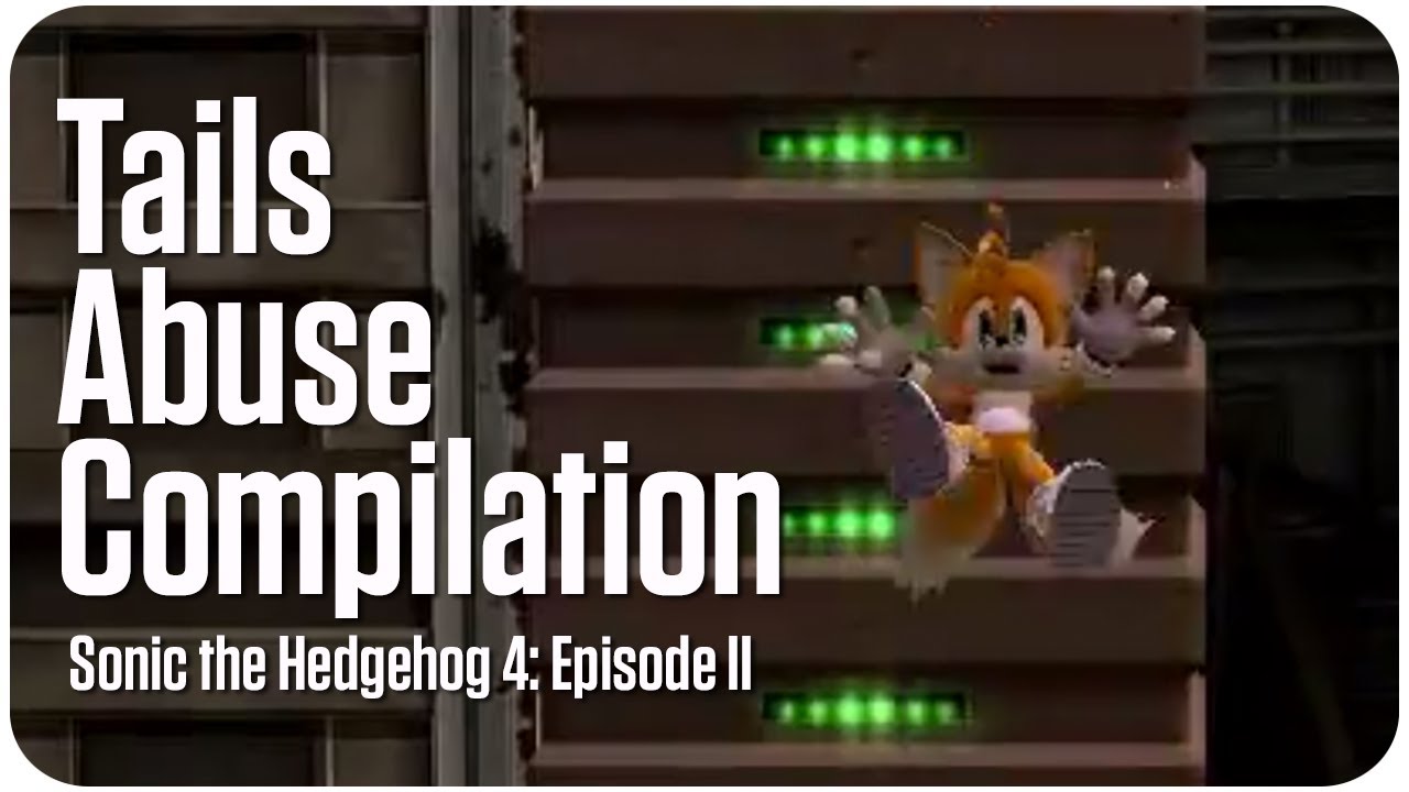 Sonic the Hedgehog 4: Episode II - Tails Abuse Compilation - YouTube