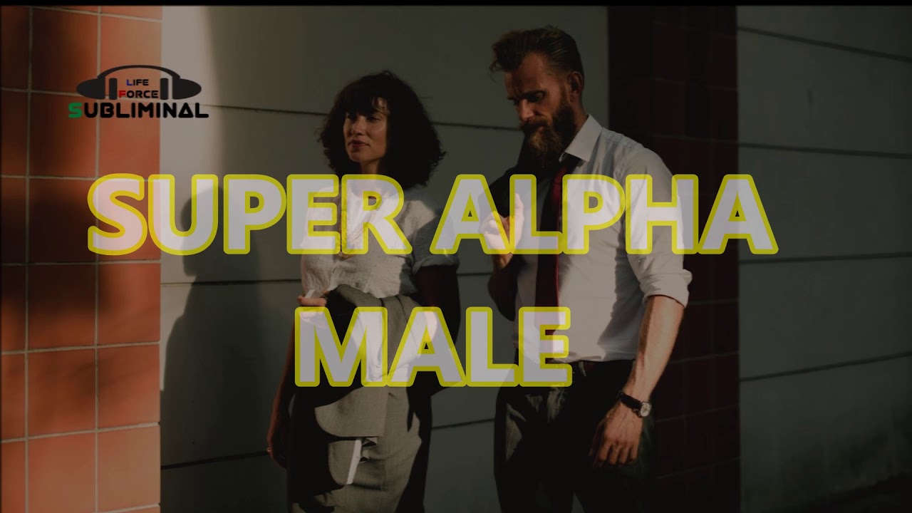 BECOME SUPER ALPHA MALE MOST POWERFUL SUBLIMINAL - YouTube