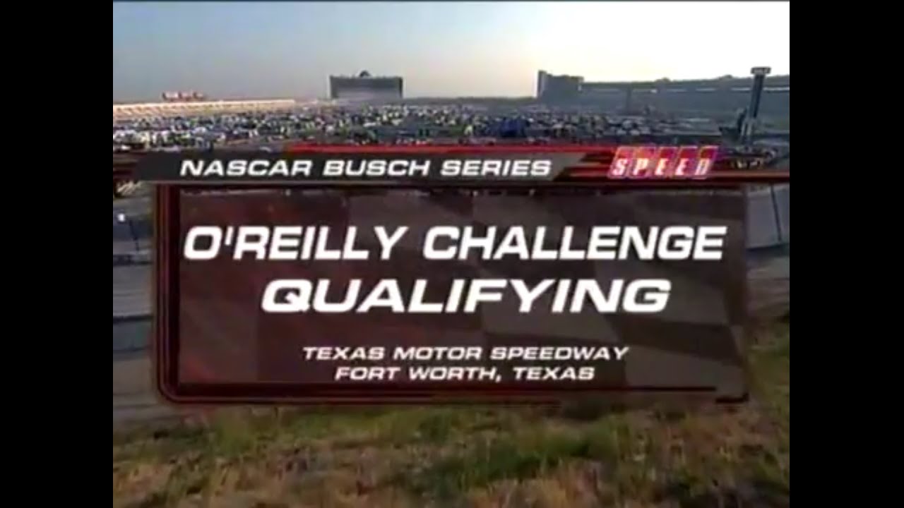 2007 O'Reilly Challenge Qualifying | NASCAR Busch Series | Texas - YouTube