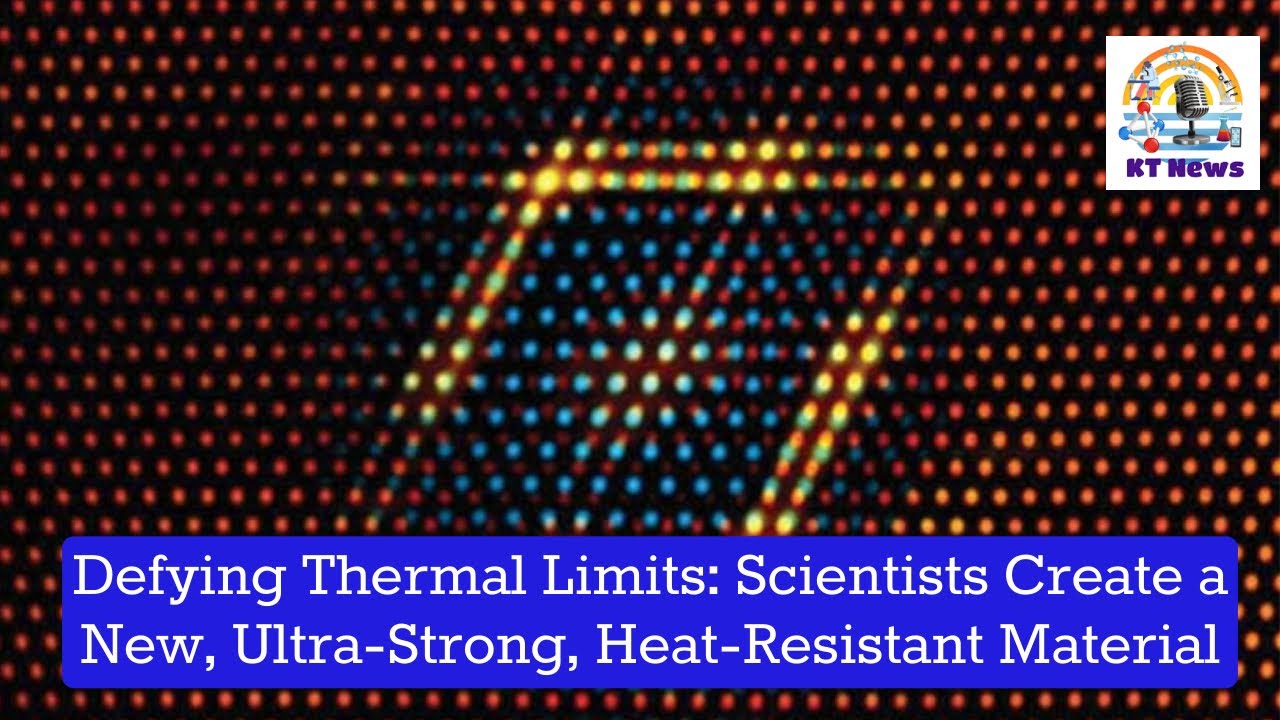Defying Thermal Limits: Scientists Create a New, Ultra-Strong, Heat ...