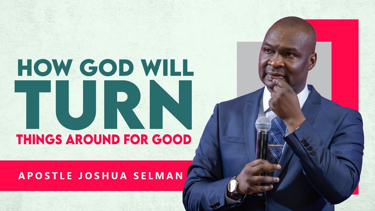 HOW GOD WILL TURN THINGS AROUND FOR GOD - APOSTLE JOSHUA SELMAN - YouTube