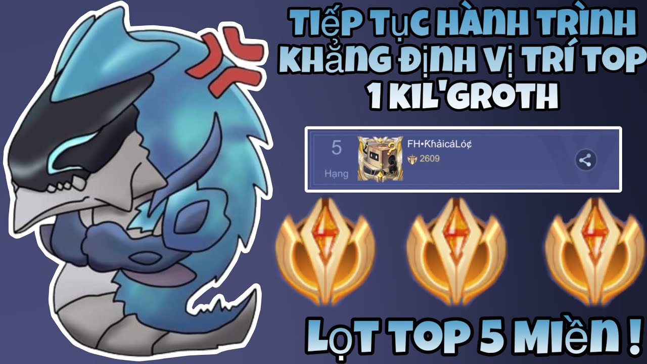 Tiếp Tục Hành Trình Khẳng Định Vị Trí Top 1 Kil'Groth “Lọt Top 5 Miền ...