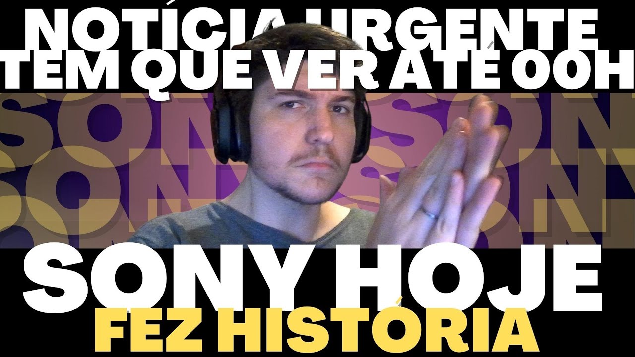 SONY FAZ HISTÓRIA e NOTÍCIA URGENTE QUE VOCÊ TEM SABER ATÉ HOJE 00H ...