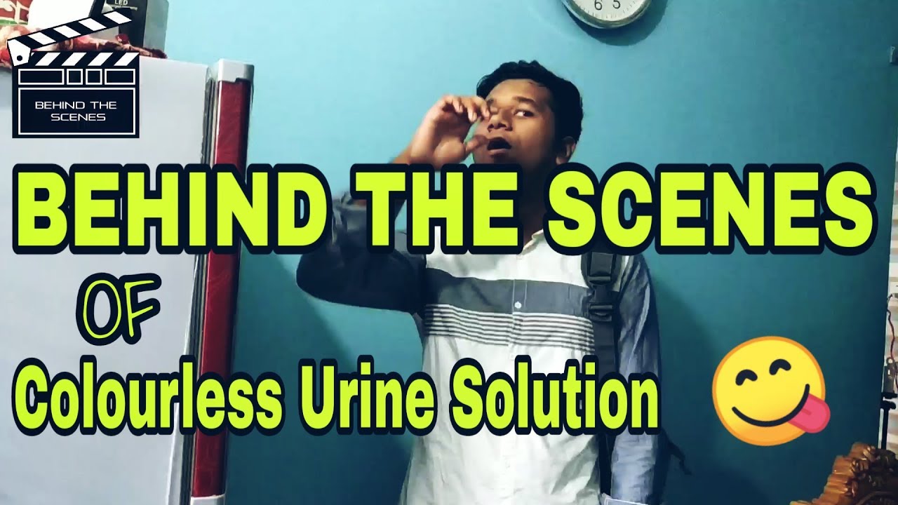 BEHIND THE SCENE | Colourless Urine Solution | Funny Video | A film by ...