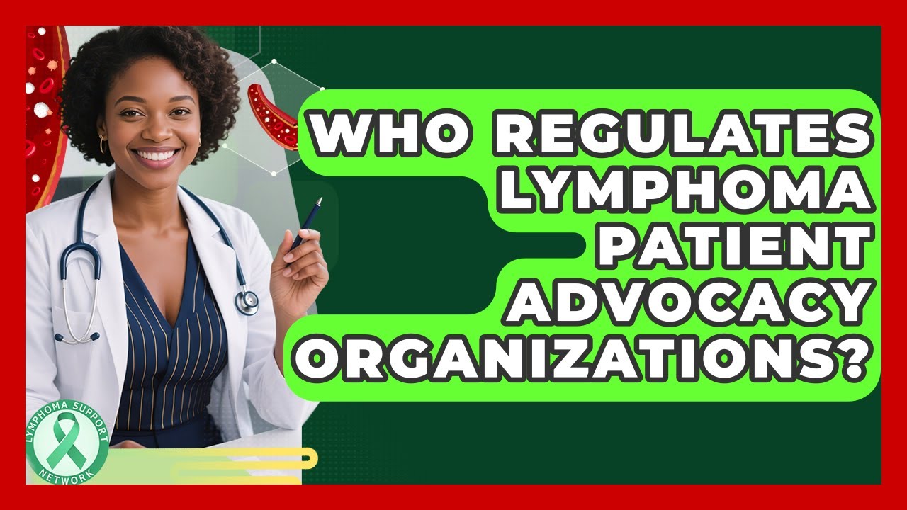 Who Regulates Lymphoma Patient Advocacy Organizations? | Lymphoma ...