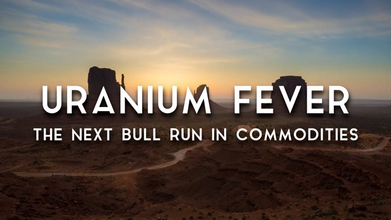 Uranium Fever | The Next Bull Run In Commodities - YouTube
