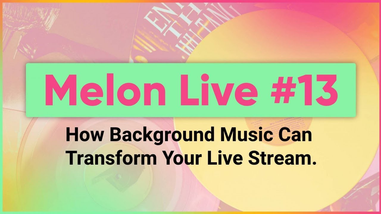 Melon Live #13 - How Background Music Can Transform Your Live Stream ...