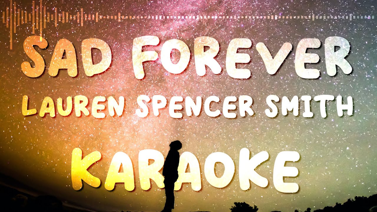 SAD FOREVER - LAUREN SPENCER SMITH KARAOKE - YouTube