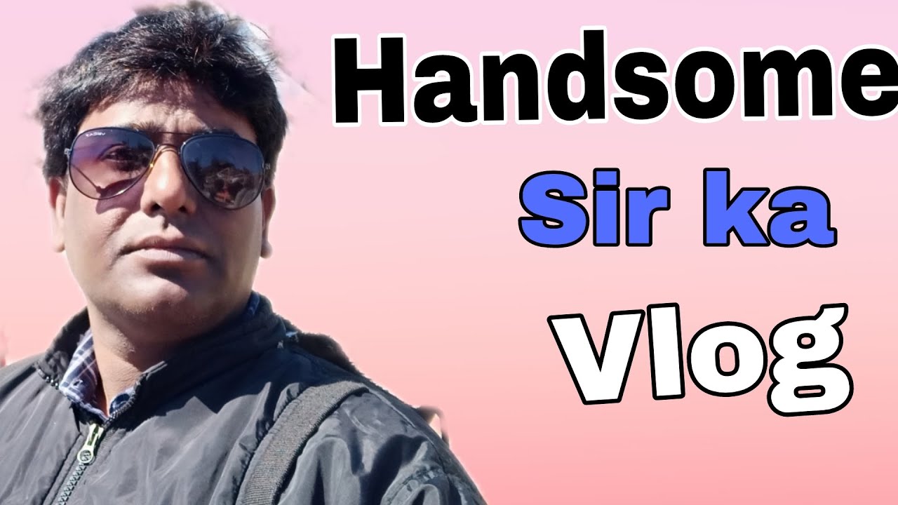 Handsome sir ka vlog - YouTube