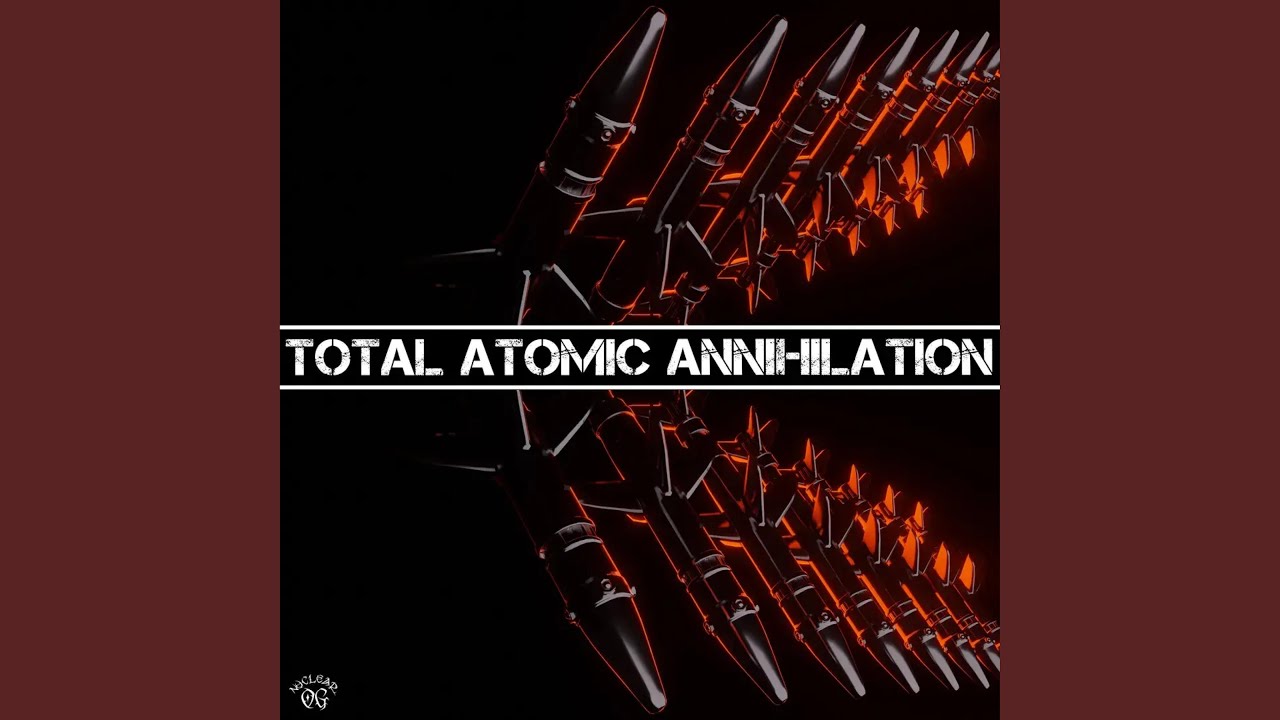 Total Atomic Annihilation - YouTube