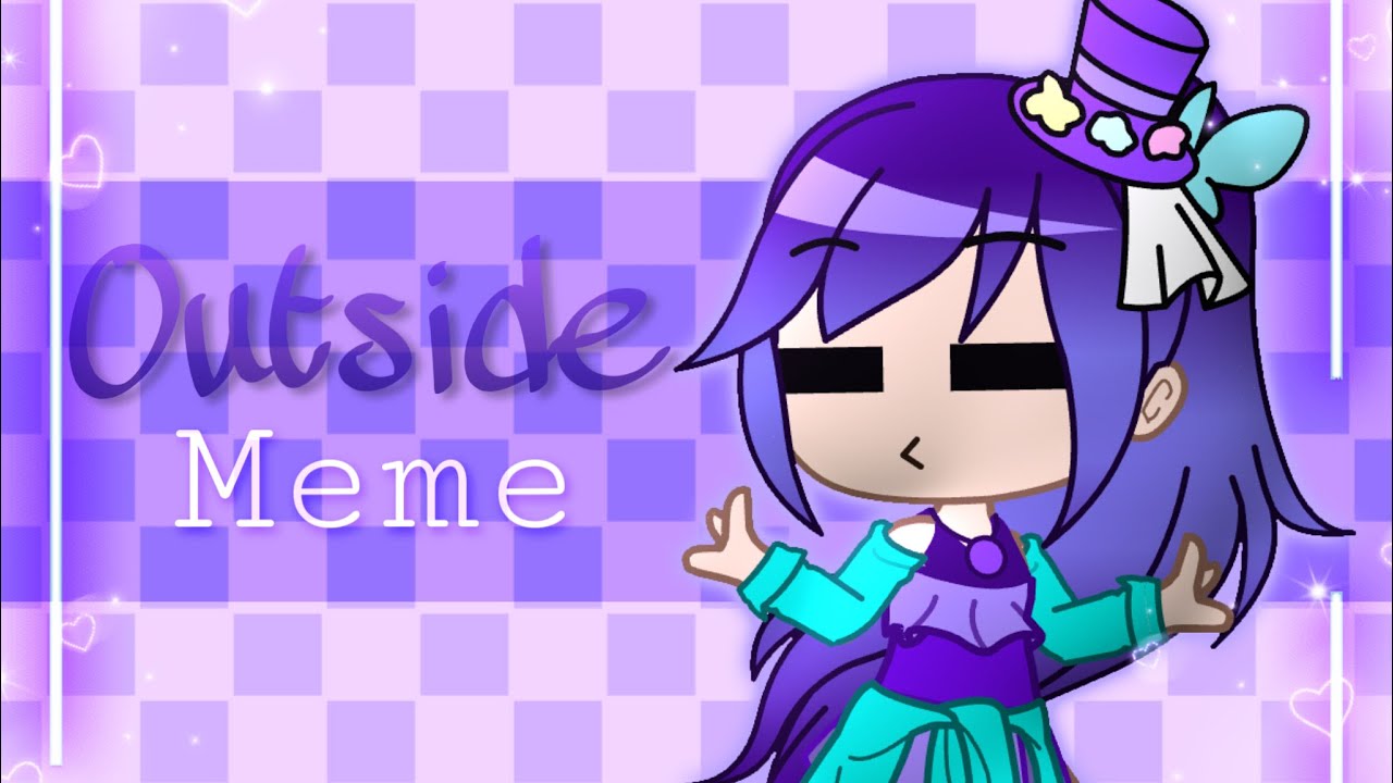 Outside Meme | Gacha Club + Life - YouTube