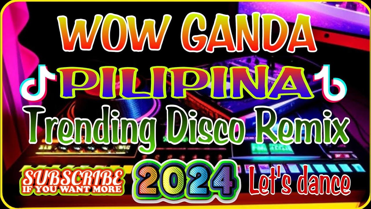 WOW GANDA PILIPINA 💥 ~TRENDING DISCO REMIX 2024~NO COPYRIGHT ...