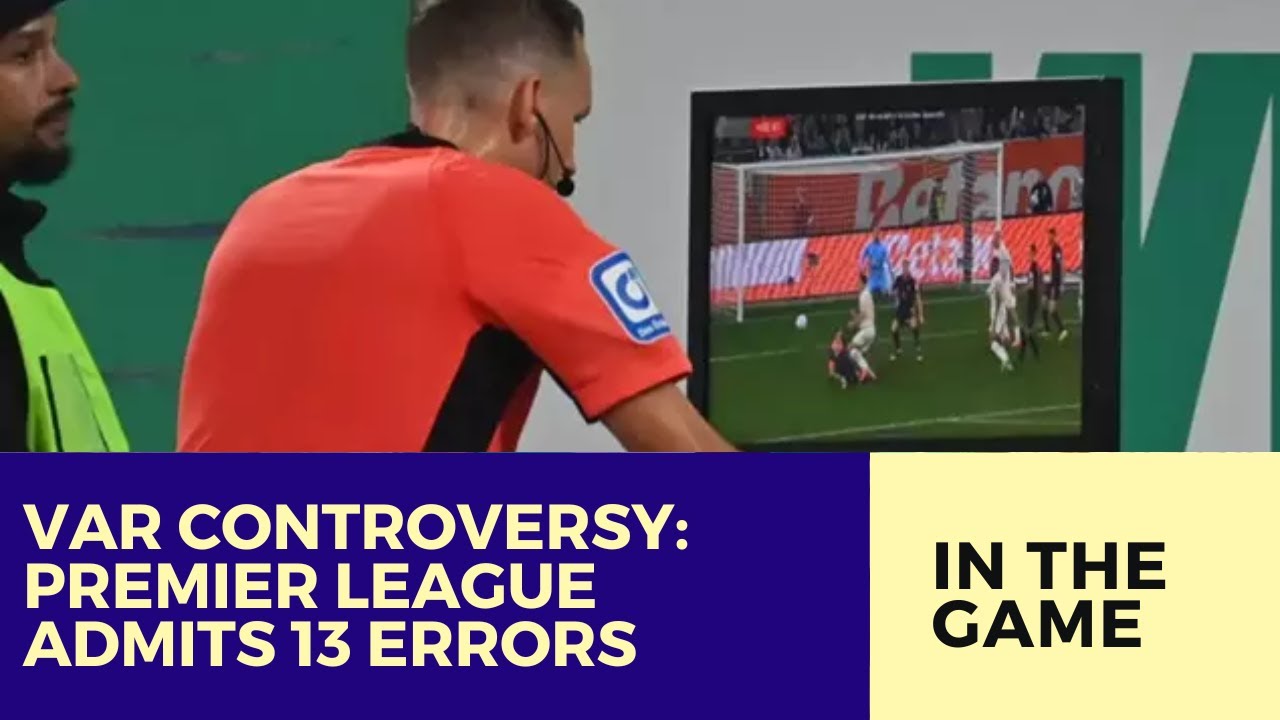 Premier League Acknowledges 13 VAR Errors: Is Improvement Enough? - YouTube