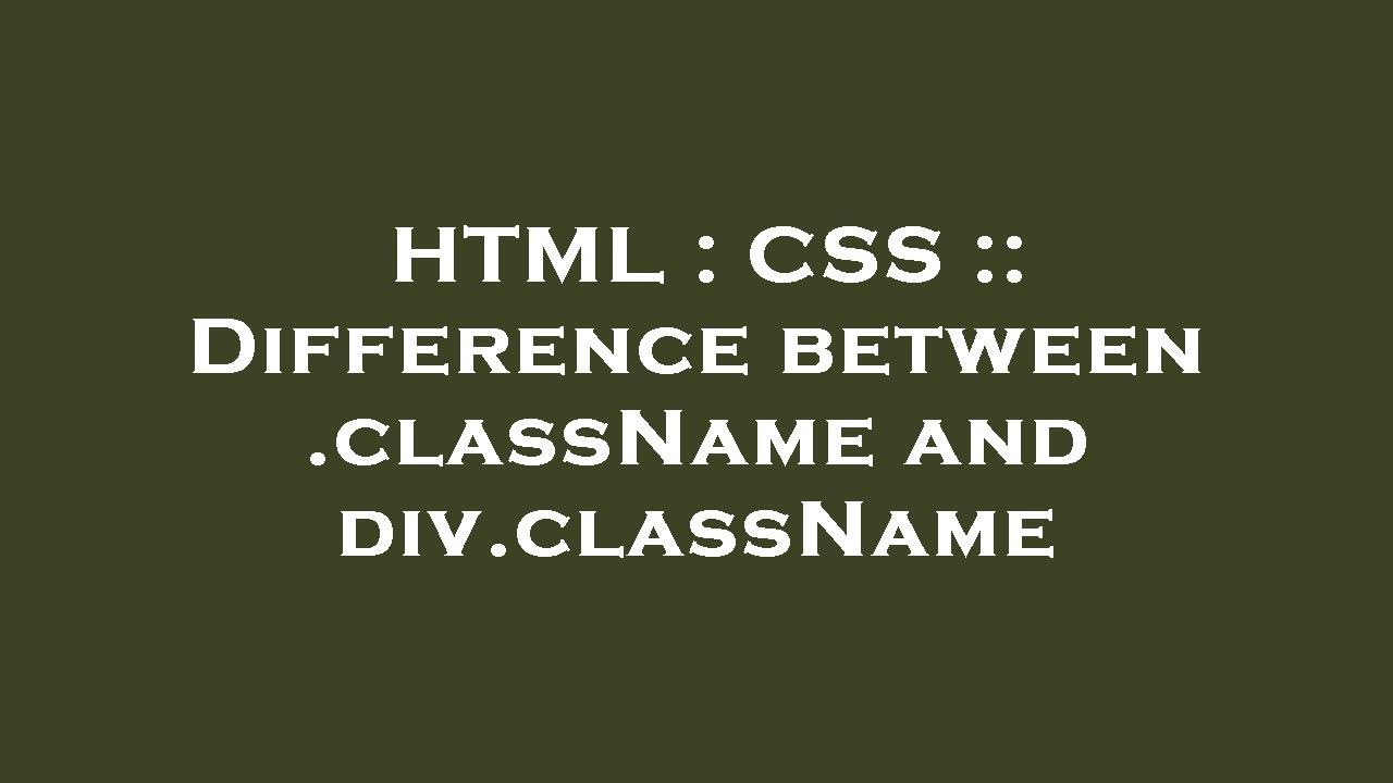 Html Css Difference Between Classname And Divclassname Youtube