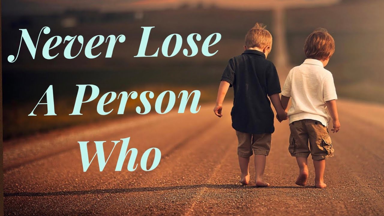 Never Lose A Person Who - Life lesson & quotes | a lesson for happy ...