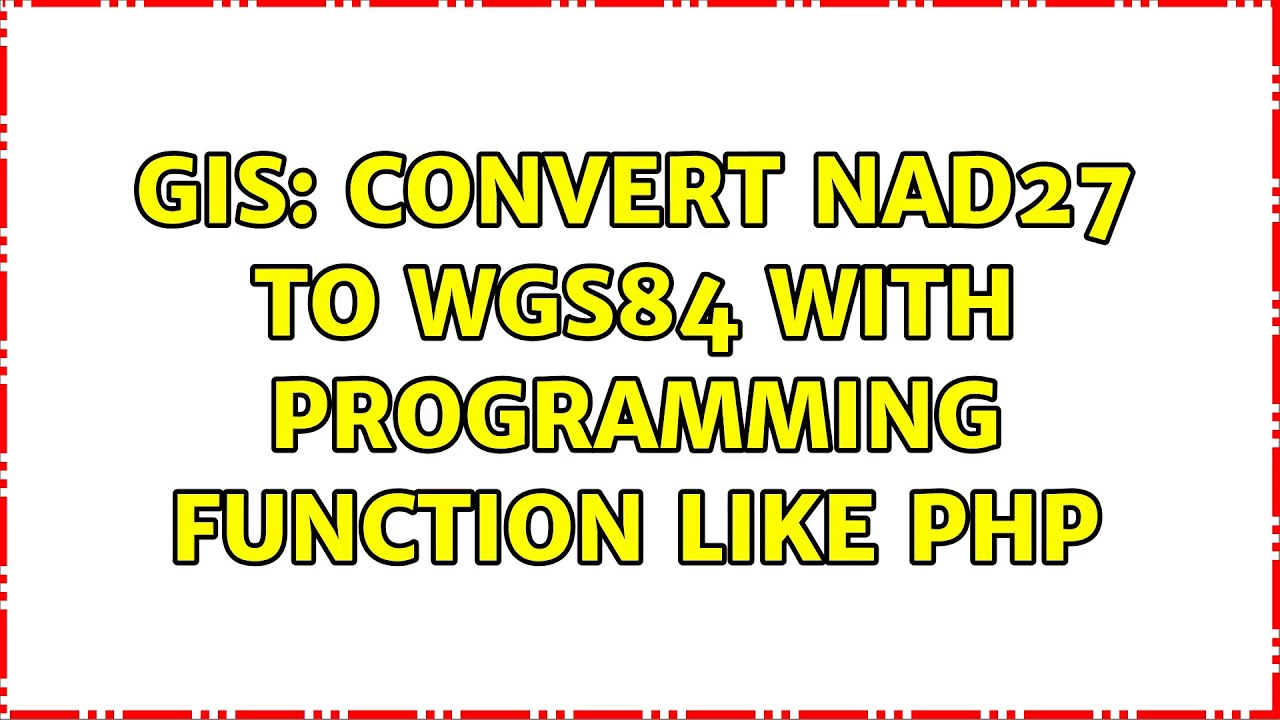 GIS: Convert NAD27 to WGS84 with programming function like PHP (2 ...