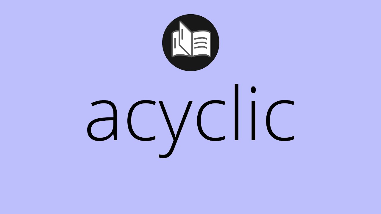 What ACYCLIC means • Meaning of ACYCLIC • acyclic MEANING • acyclic ...