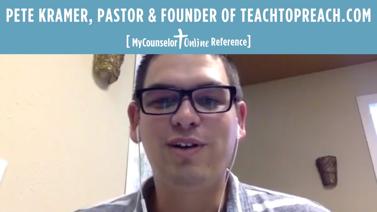 Pete Kramer, Pastor & Founder of TeachToPreach.com [MyCounselor Online ...