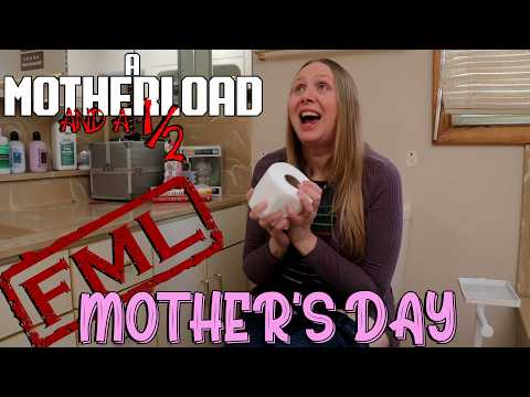FML MOTHER'S DAY SPECIAL #10 A Motherload And A Half
