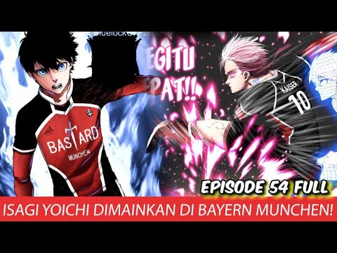 BLUE LOCK EPISODE 54 - ISAGI YOICHI MAIN! MICHAEL KAISER = BENTUK ...