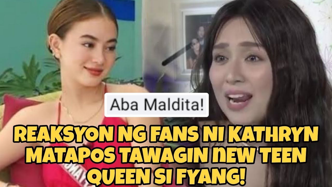 REAKSYON NG FANS NI KATHRYN MATAPOS TAWAGIN NEW TEEN QUEEN SI FYANG ...