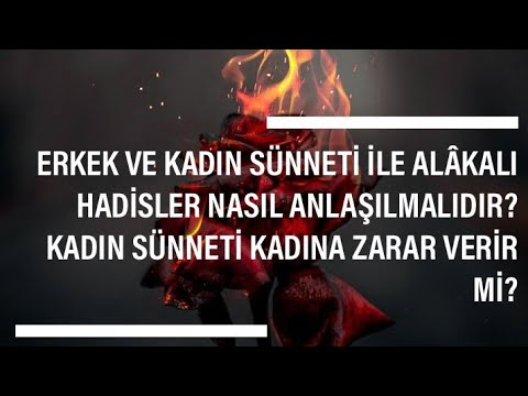 Erkek ve kadın sünneti ile alâkalı hadisler nasıl anlaşılmalı? Kadın sünneti kadına zarar verir mi?